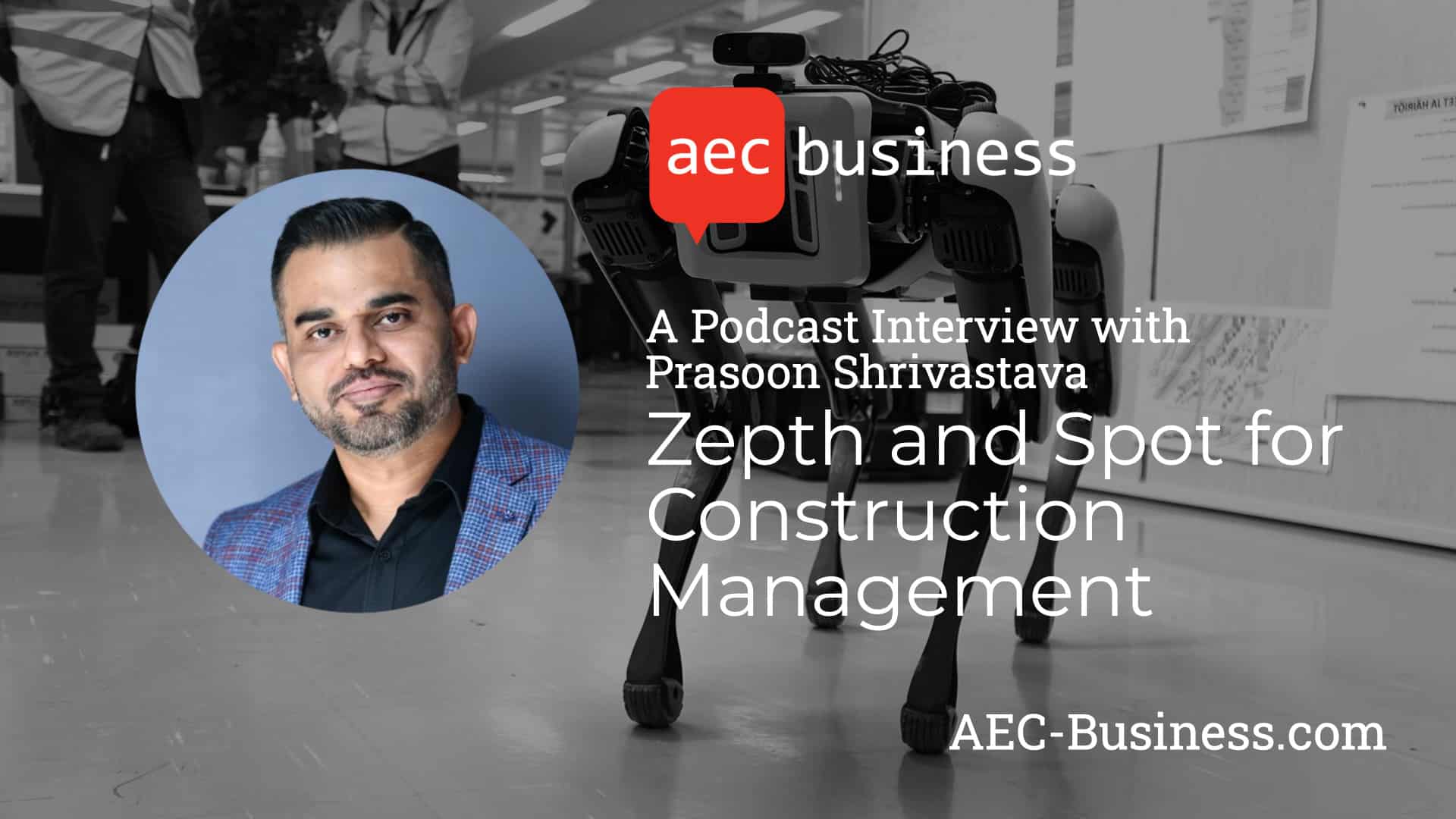Zepth and Spot for Construction Management - An Interview with Prasoon ...